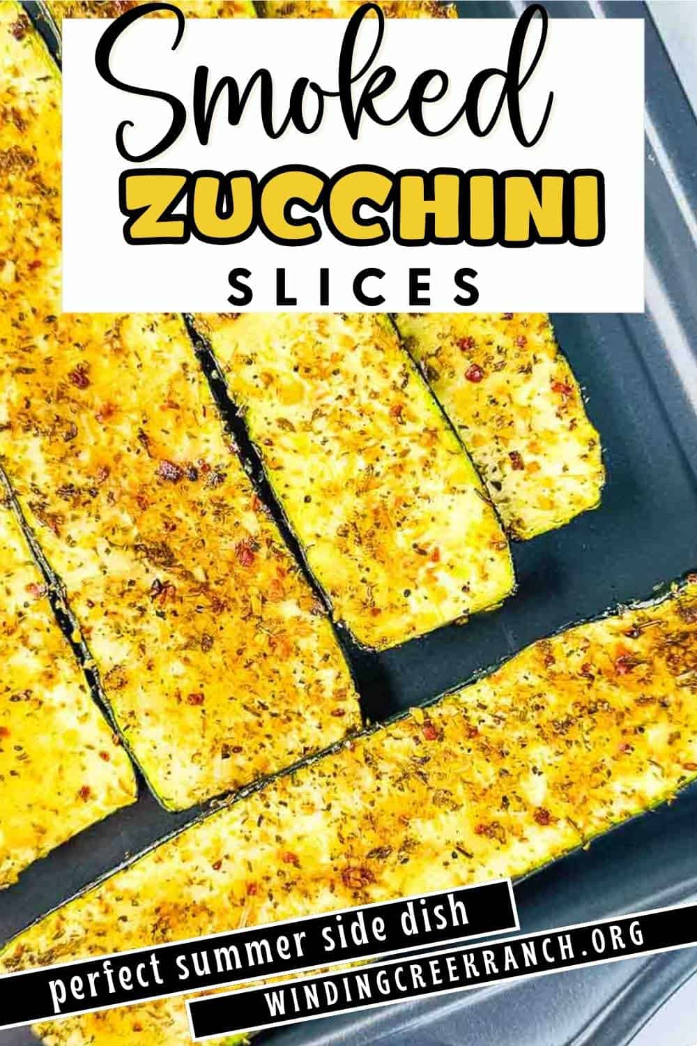 Smoked Zucchini on a Pellet Grill - Winding Creek Ranch
